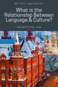 Language and Culture: What is the Relationship Between the Two?