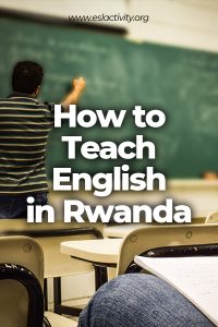 A Guide to Teaching ESL in Rwanda: Jobs, Salary, Qualifications