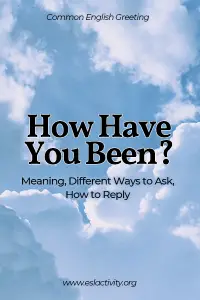 How Have You Been: How to Ask and Answer This Question
